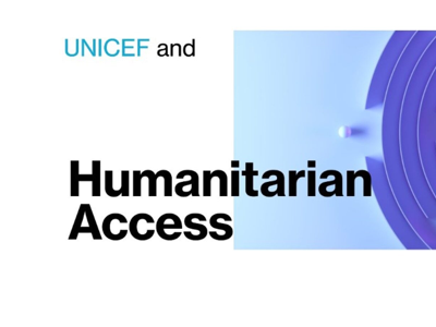 Summary of UNICEF and Humanitarian Access